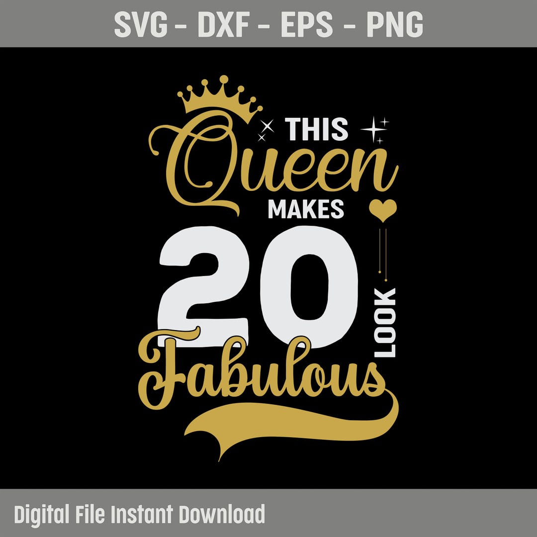 This Queen Makes 20 Look Fabulous SVG, 20th Birthday Girl SVG, Fabulous ...