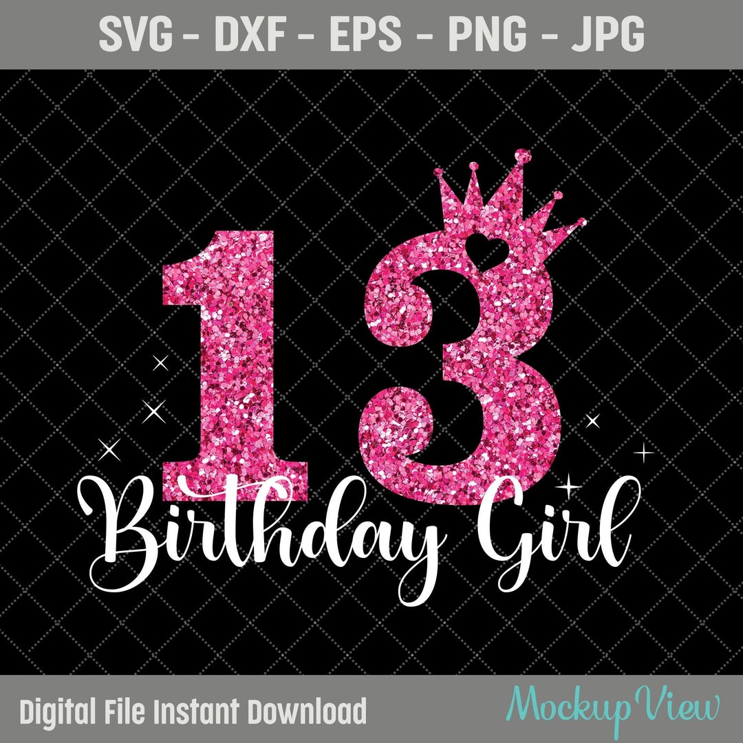 13th Birthday SVG, 13 Years Old Birthday Girl SVG, Party Decoration ...