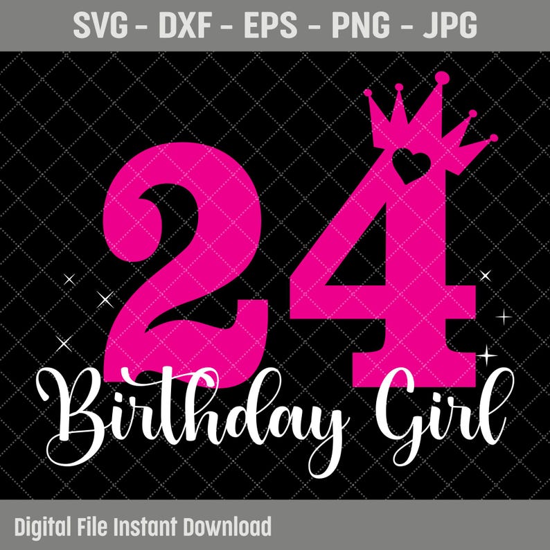 24th Birthday SVG, 24 Years Old Birthday Girl SVG, Party Decoration ...