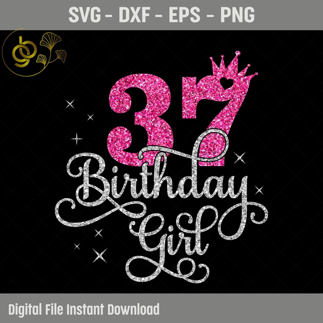 37th Birthday Girl SVG, It's My 37th Birthday Svg, 37 Years Old ...