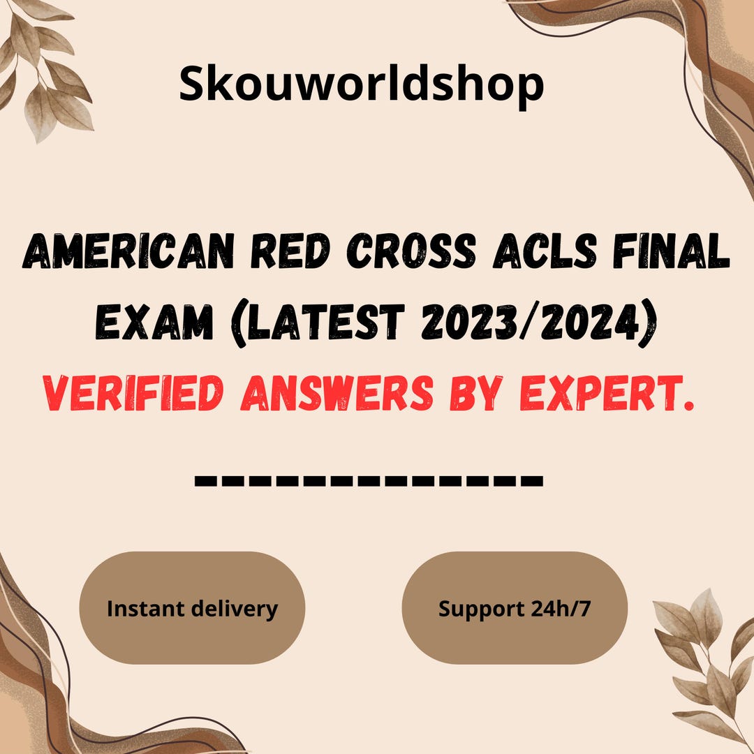 American Red Cross ACLS Final Exam latest 2023-2024 Verified Answers by ...