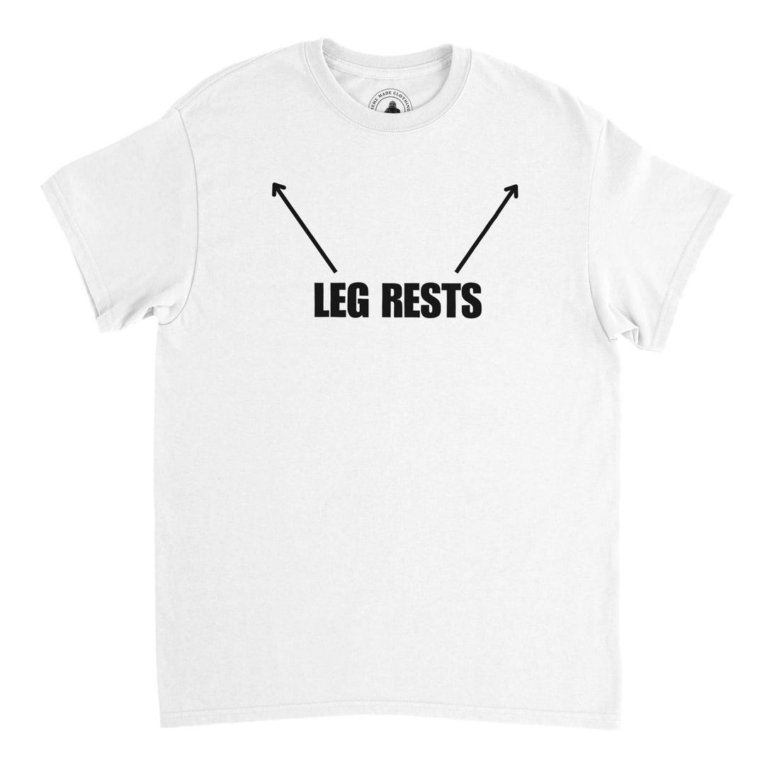Leg Rests - Meme T-shirt - Etsy