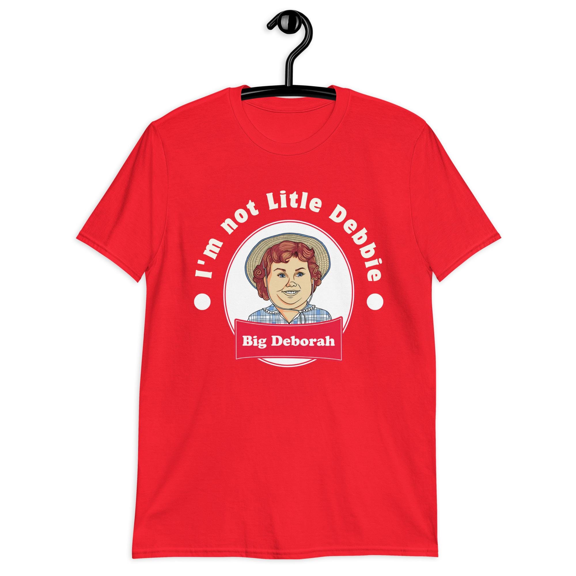 Big Deborah Shirt - Funny Snack Lover Tee, I'm Not Little Debbie I'm ...