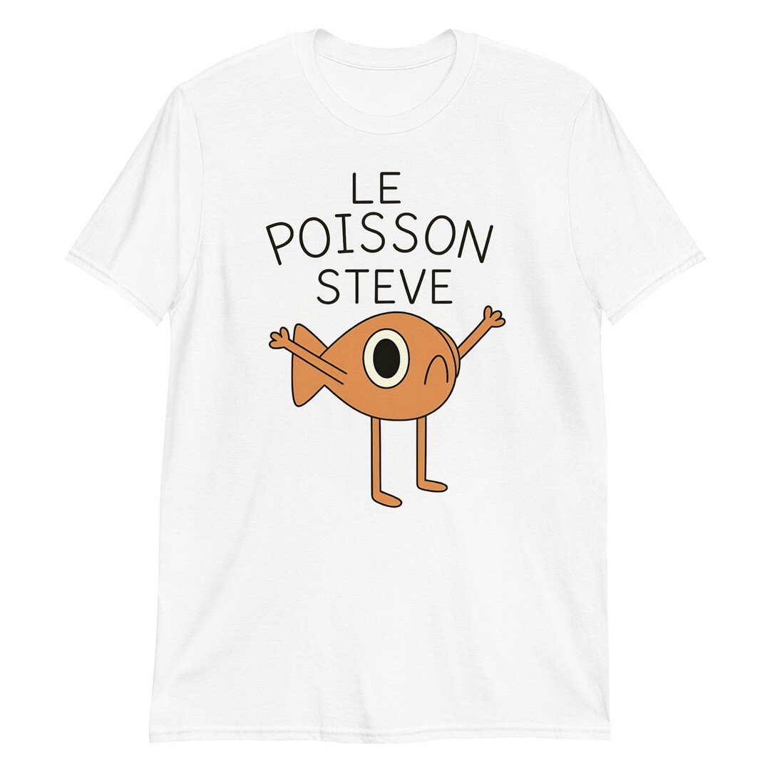 Le Poisson Steve T Shirt, Meme T Shirt, Unisex Men & Women, Trendy ...