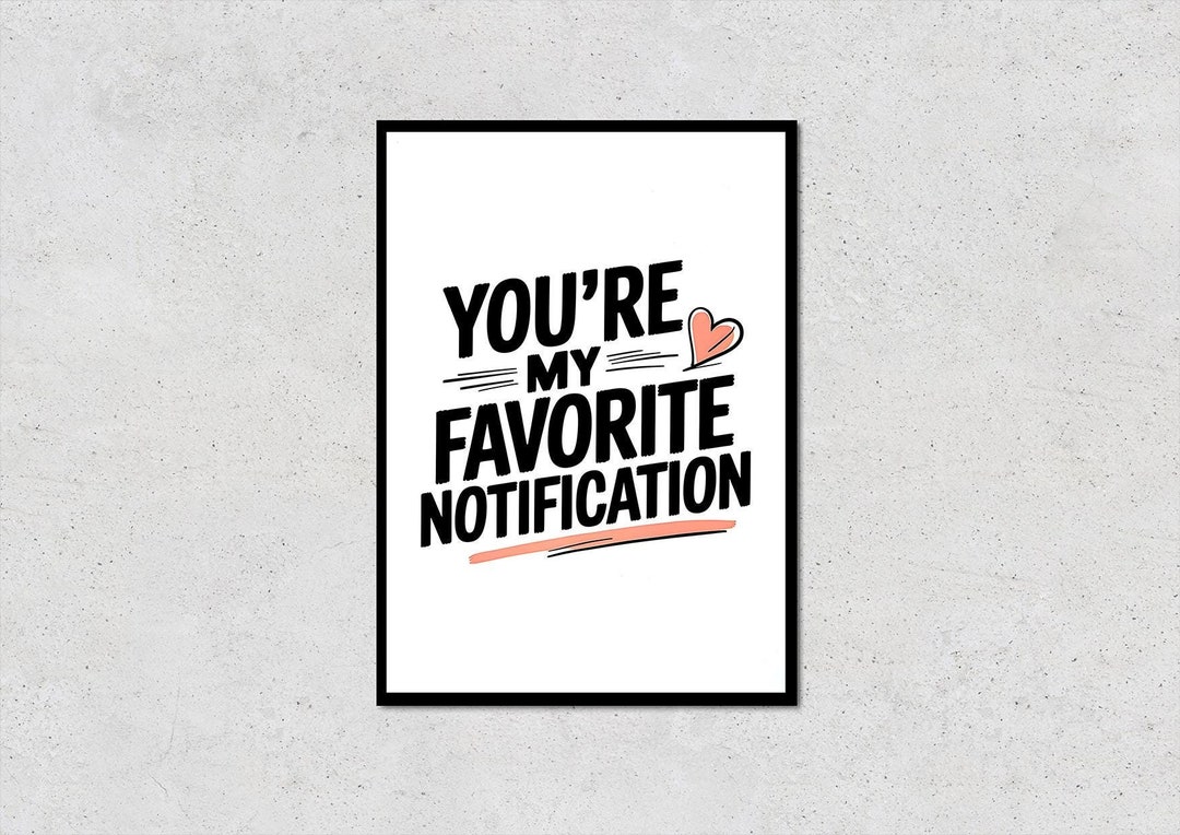You’re My Favorite Notification Funny Wall Art - Cute Romantic Digital ...