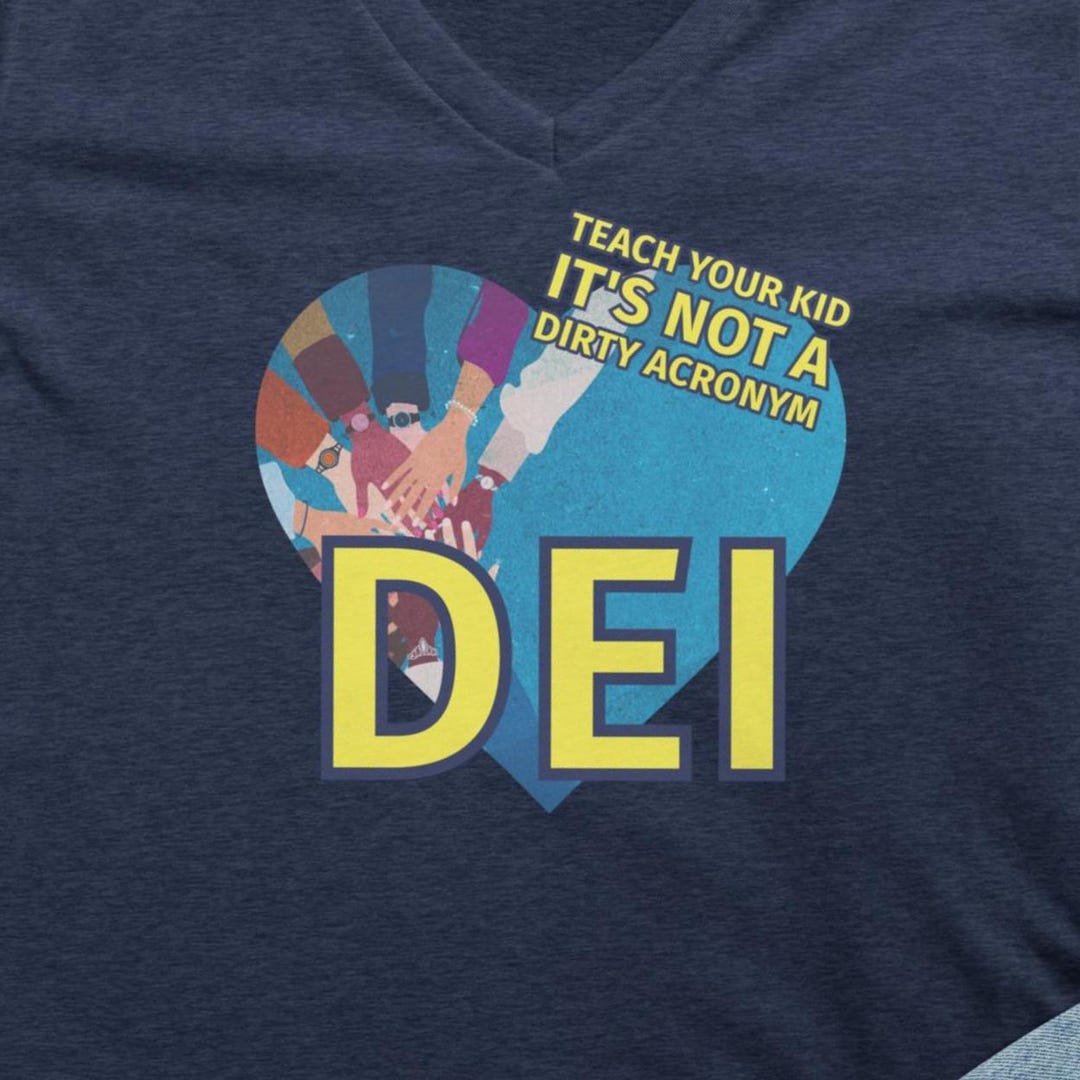 V Neck DEI Shirt, Teach Your Kid It's Not a Dirty Acronym, Ladies ...