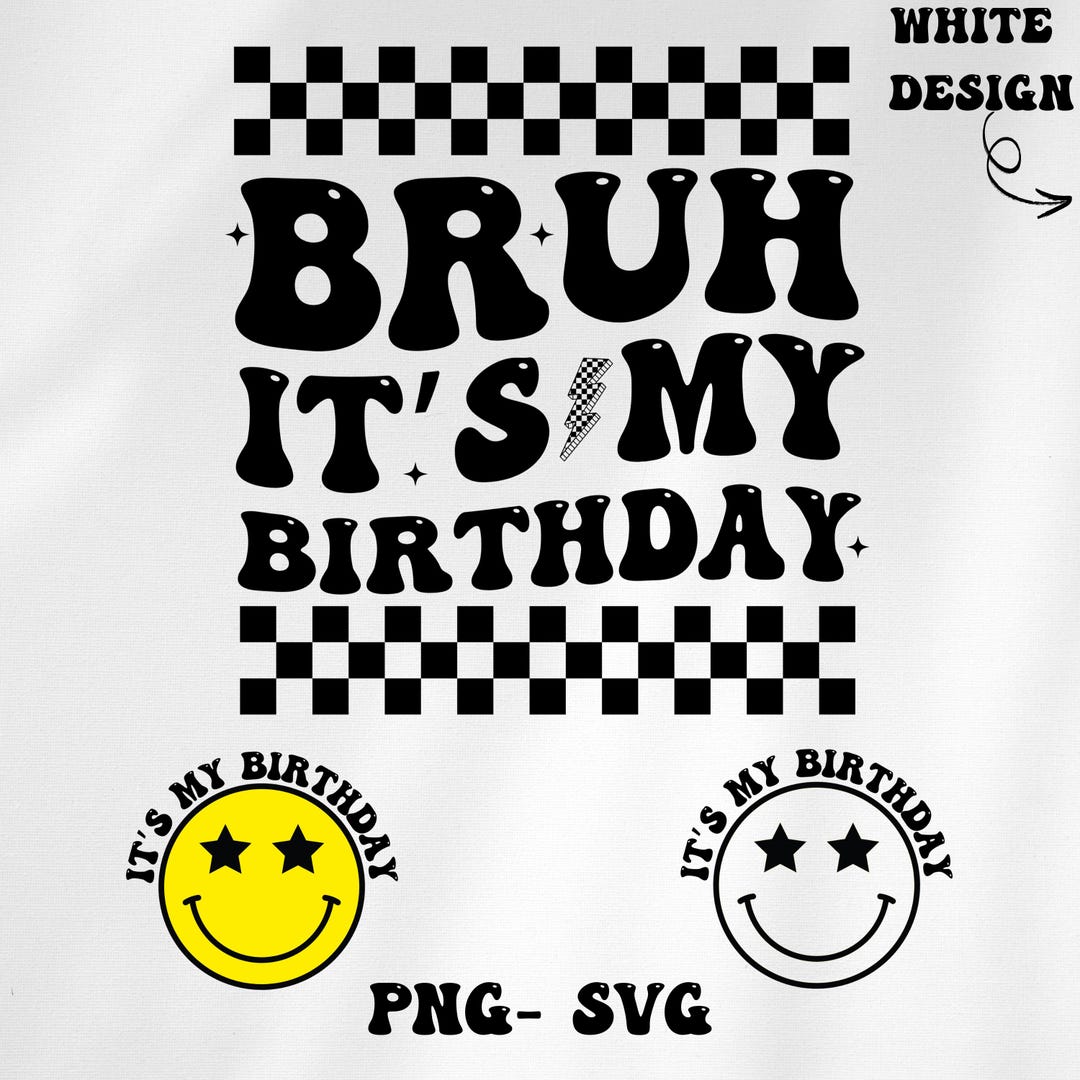 Bruh It's My Birthday PNG Svg, Birthday Boy, Checker SVG, Birthday Girl ...