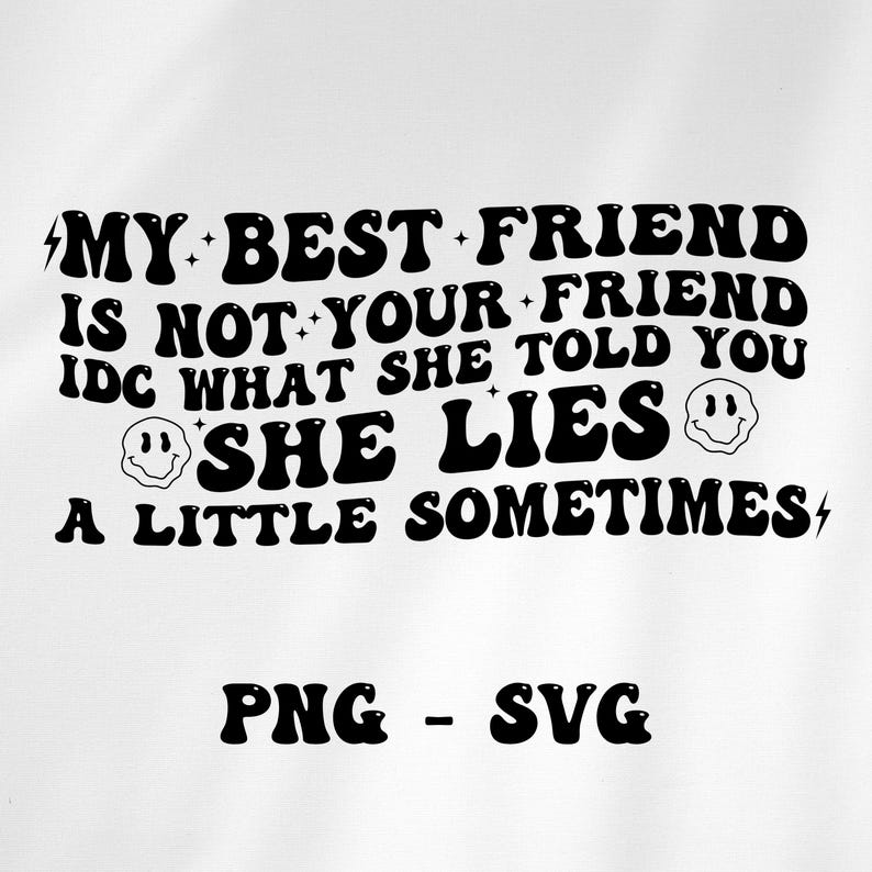 My BEST FRIEND is Not Your Friend She Lies a Little Sometimes Png Svg ...