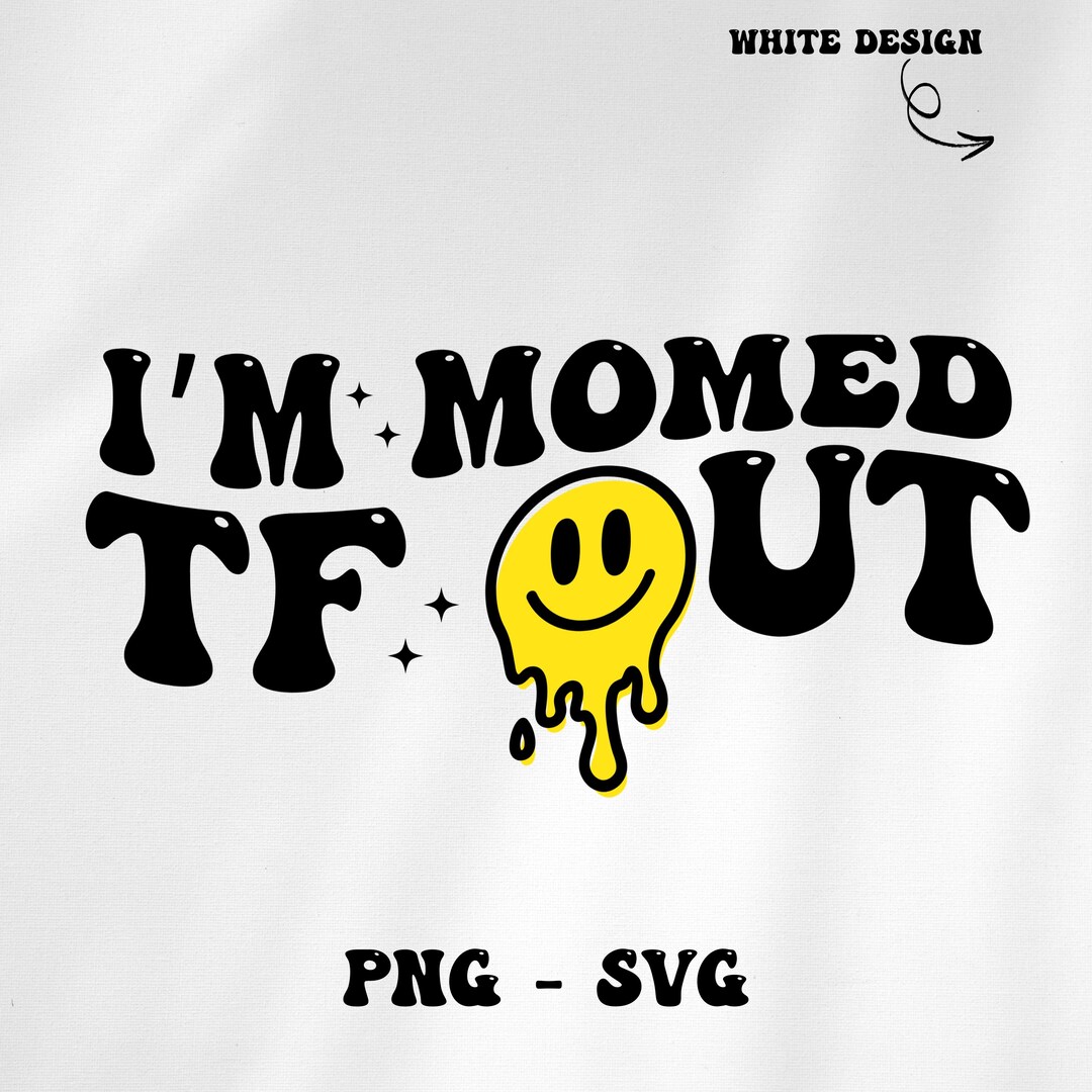 I'm Momed TF Out Svg Png, Funny Svg for Moms, Humorous Mom Life Clipart ...