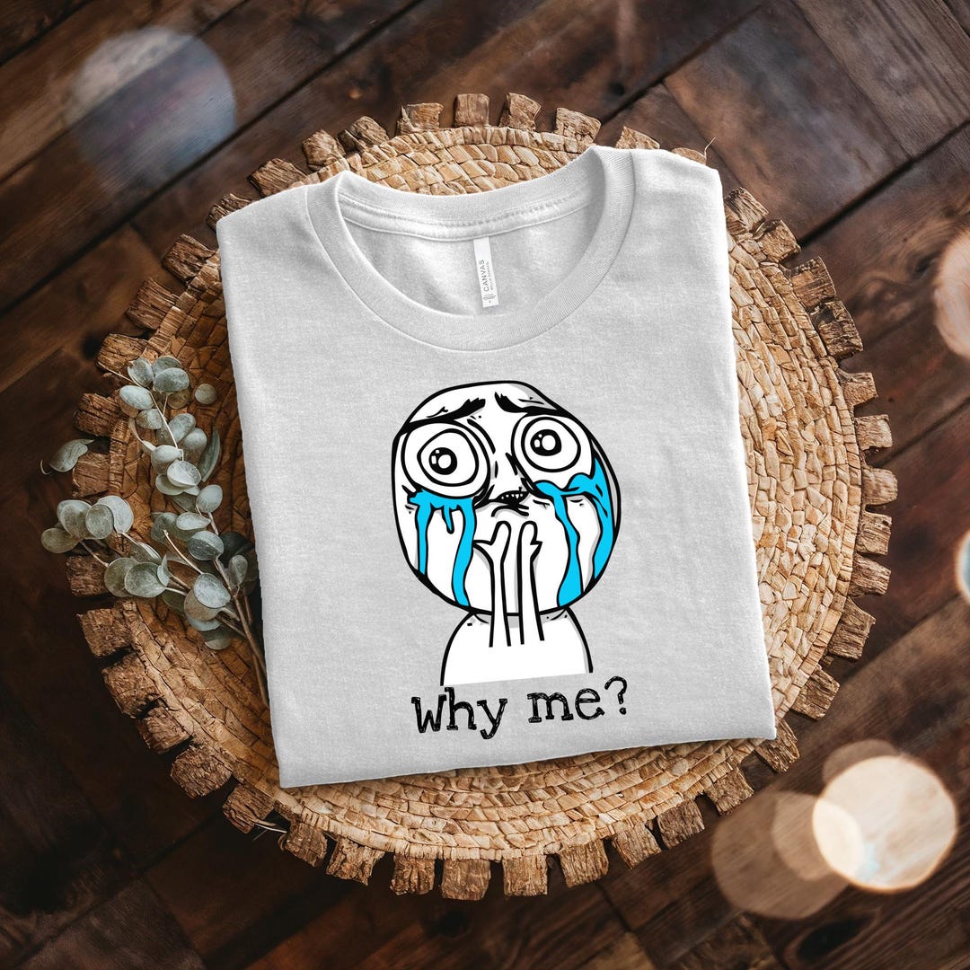 Funny Crying Meme T-shirt, Unisex Tee, Why Me Meme Shirt, Cotton Tee ...