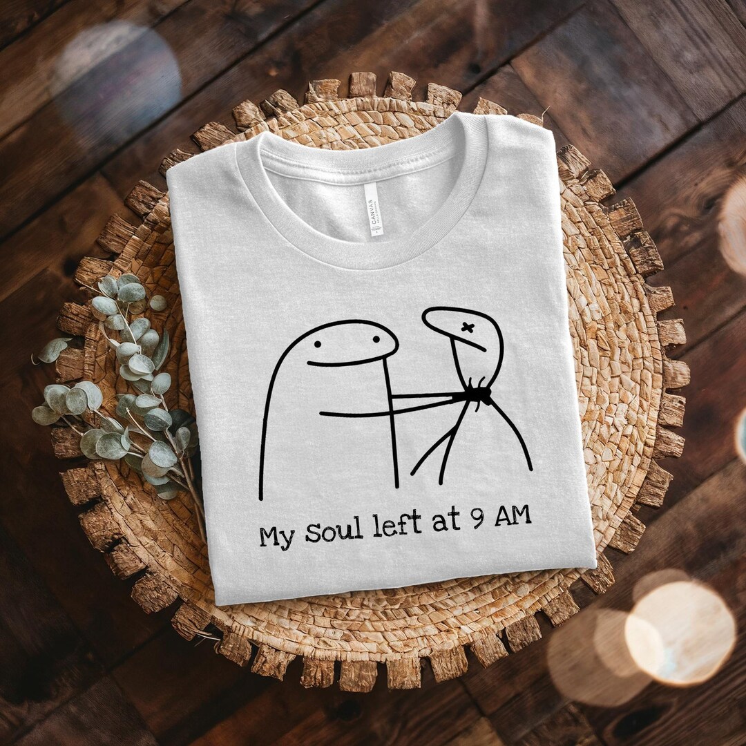 My Soul Left at 9AM Meme T-shirt, Workplace Humor Tee, Bad Environment ...