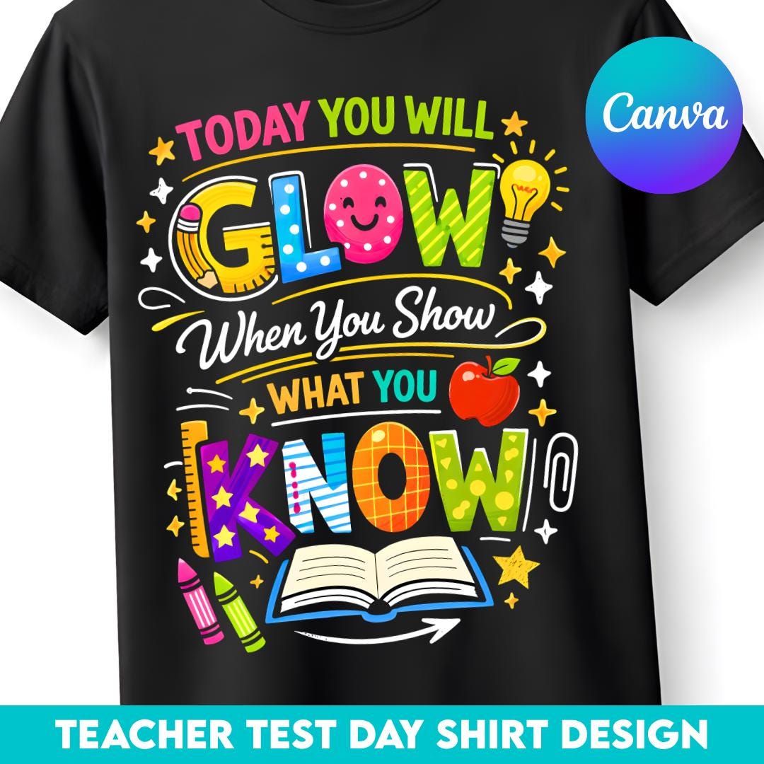 Today You Will Glow PNG, Teacher Test Day Shirt Design, Testing Week ...