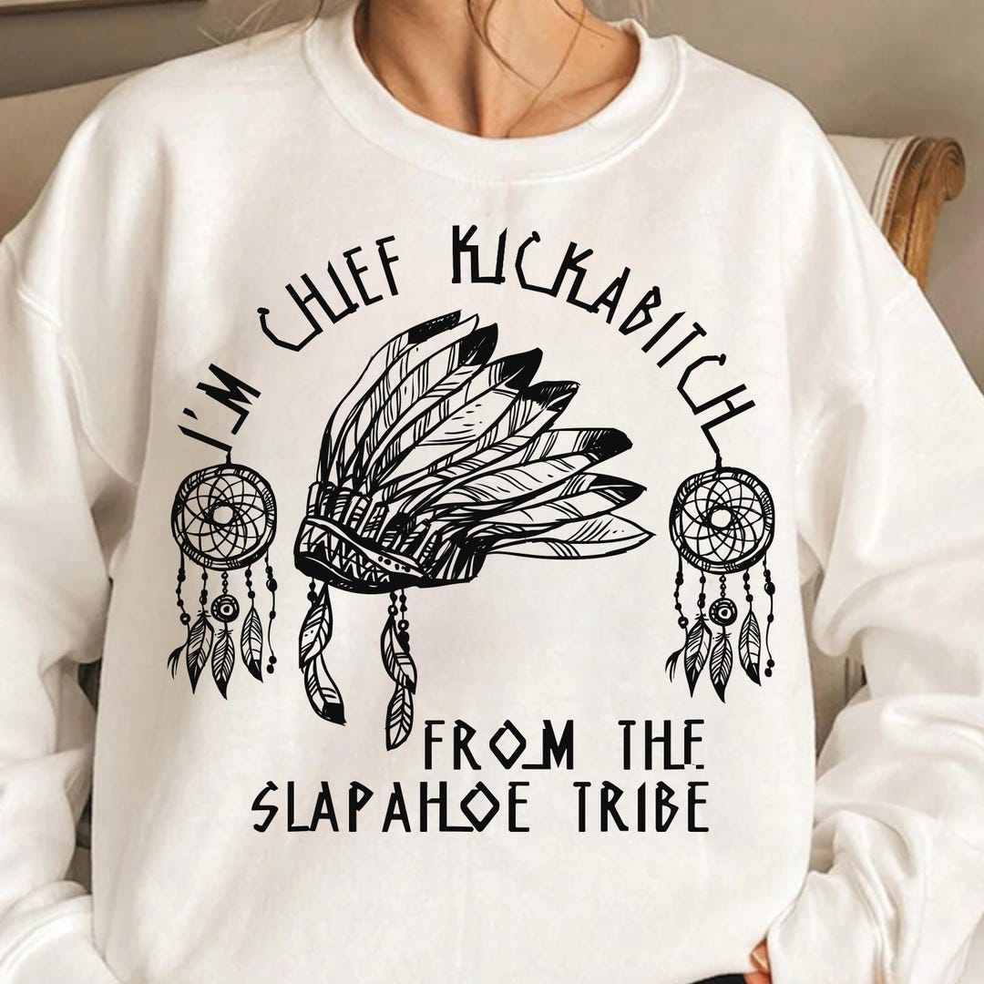 I'm Chief Kickabitch Slapahoe Tribe Svg Png, American Indian Chief Png ...