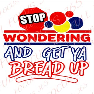 Stop Wondering and Get Your Bread up Digital Image PNG - Etsy