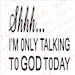 Shhh... I'm Only Talking to GOD Today Digital Design | Faith-based Art ...