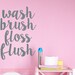 Wash Brush Floss Flush Vinyl Letters Wall Decor Bathroom Quote Wall ...
