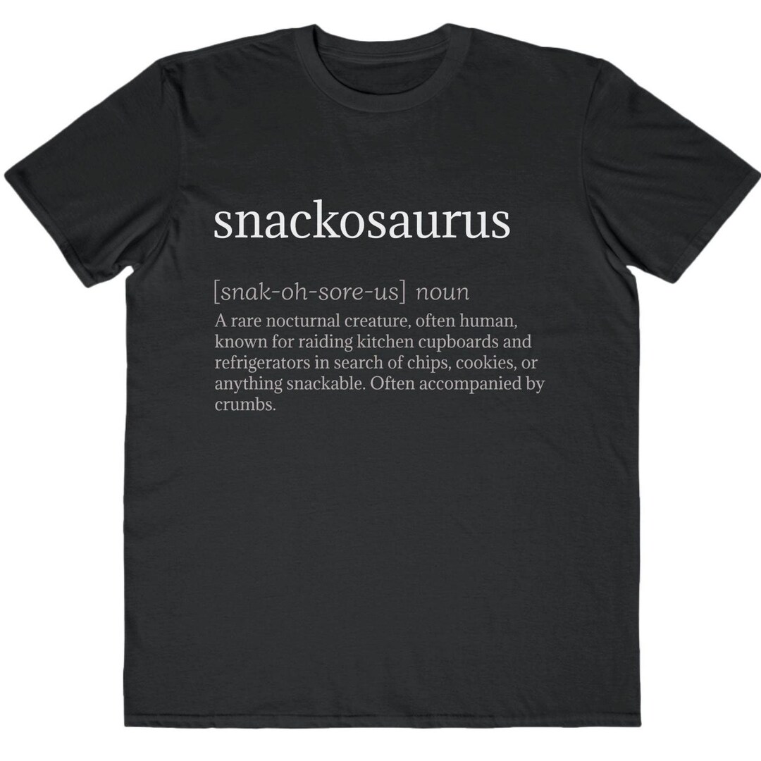 Snackosaurus Shirt, Funny snackosaurus Definition Tshirt, Funny Snacks ...