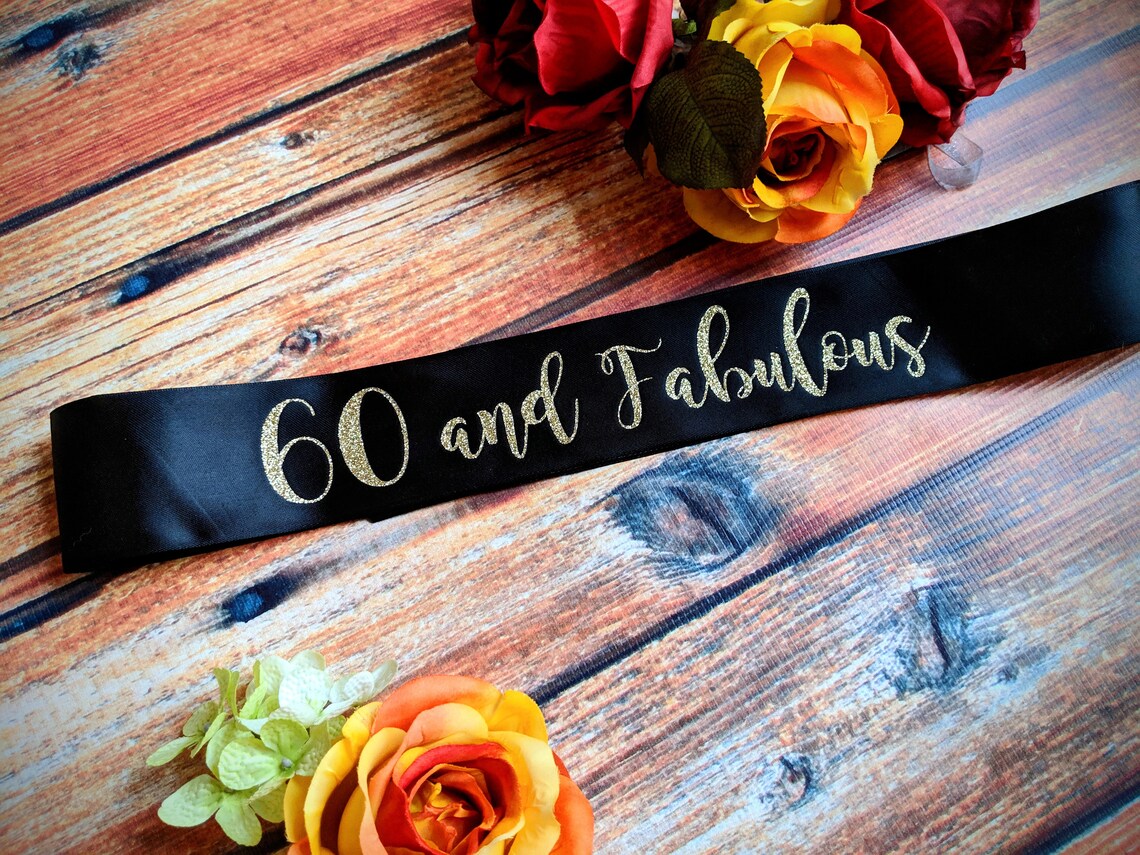 60 and Fabulous Custom Birthday Sash. 40th, 50th and 60th Birthday. 11 ...