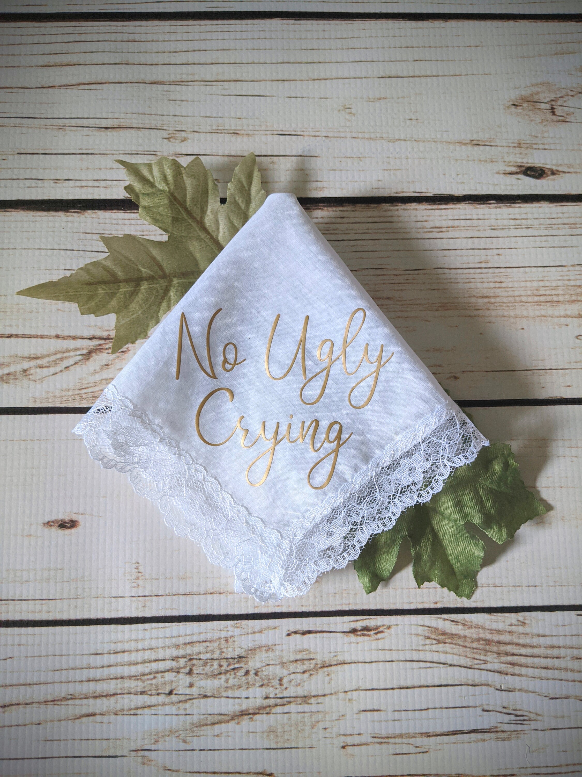 No Ugly Crying Handkerchief. Bridesmaid, Mother of the Bride, Mother of ...