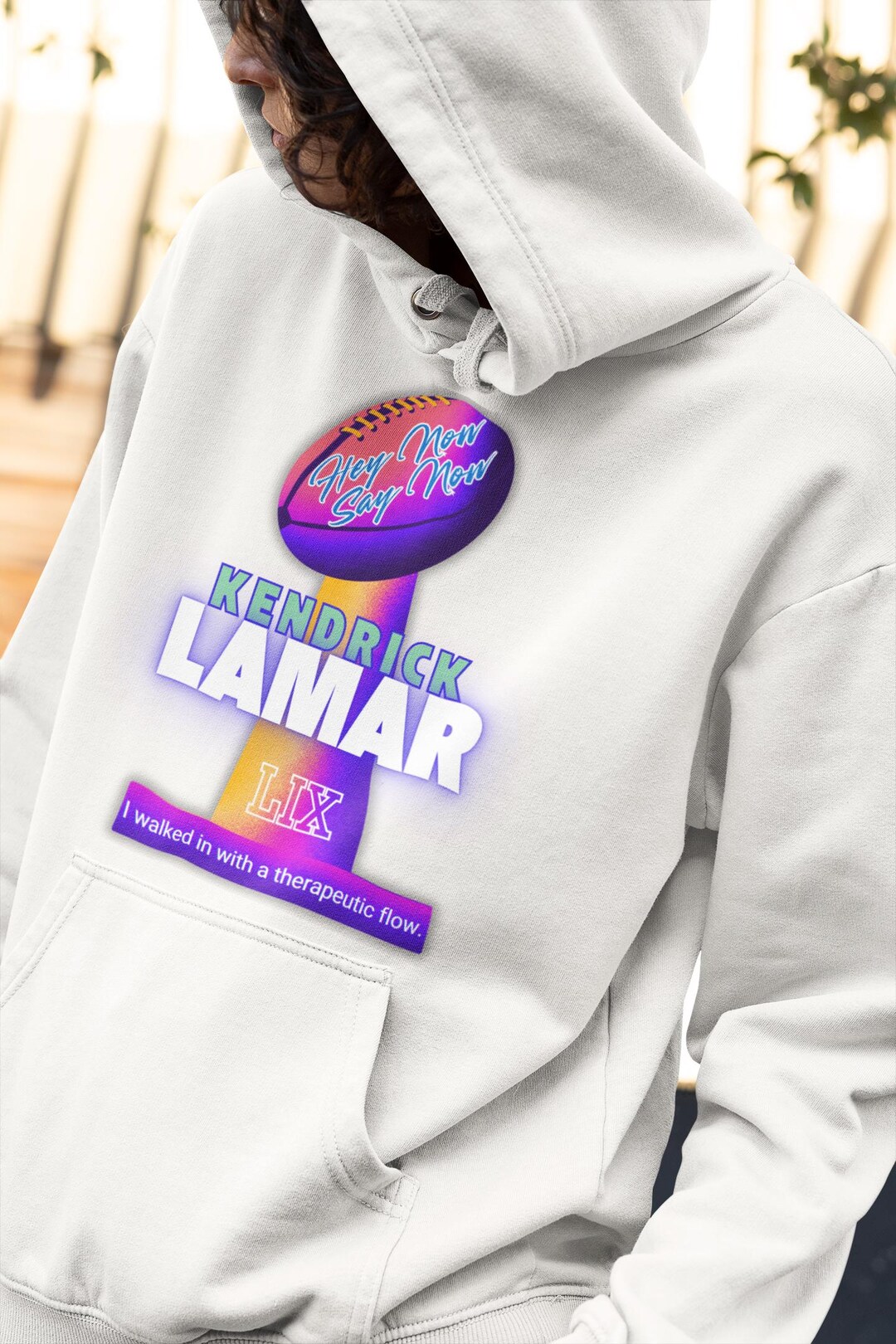 Hey Now Say Now, Kendrick Lamar Superbowl Hoodie, Superbowl Hoodies ...
