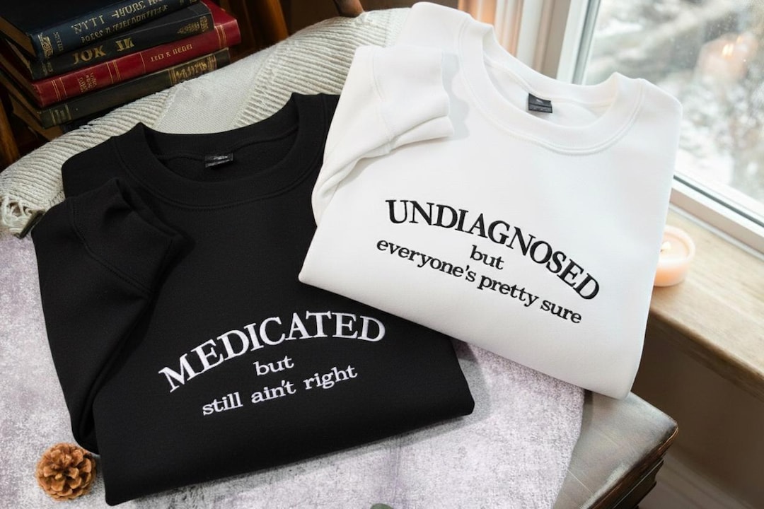 Medicated but Still Ain’t Right Embroidered Sweatshirt, Undiagnosed ...