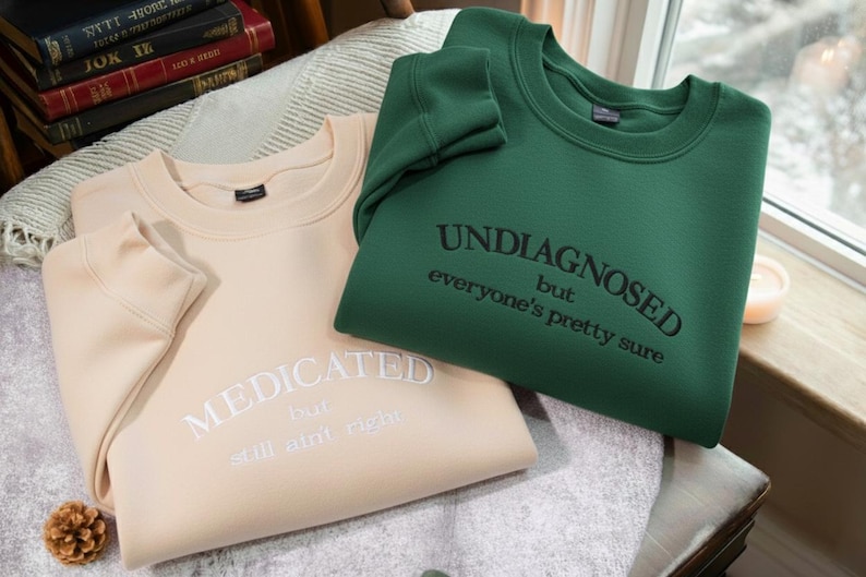 Medicated but Still Ain’t Right Embroidered Sweatshirt, Undiagnosed ...