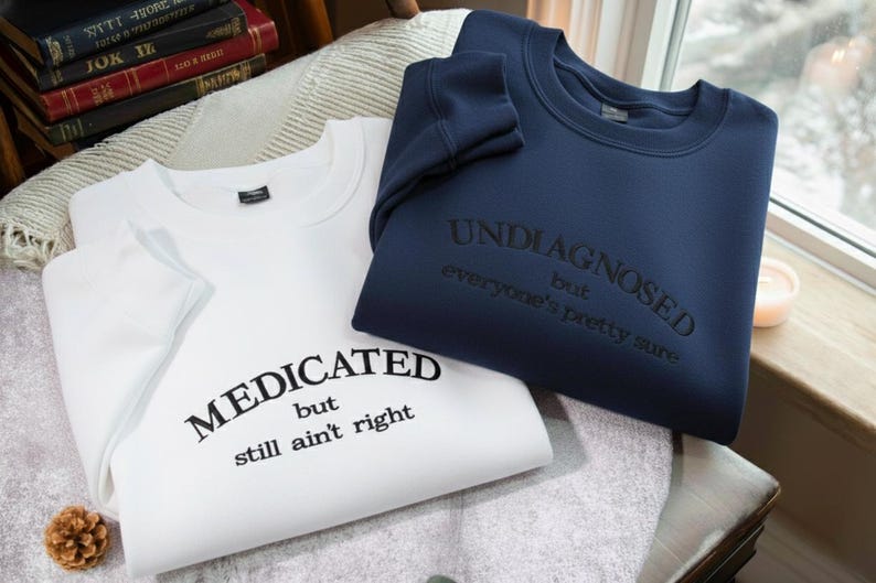 Medicated but Still Ain’t Right Embroidered Sweatshirt, Undiagnosed ...