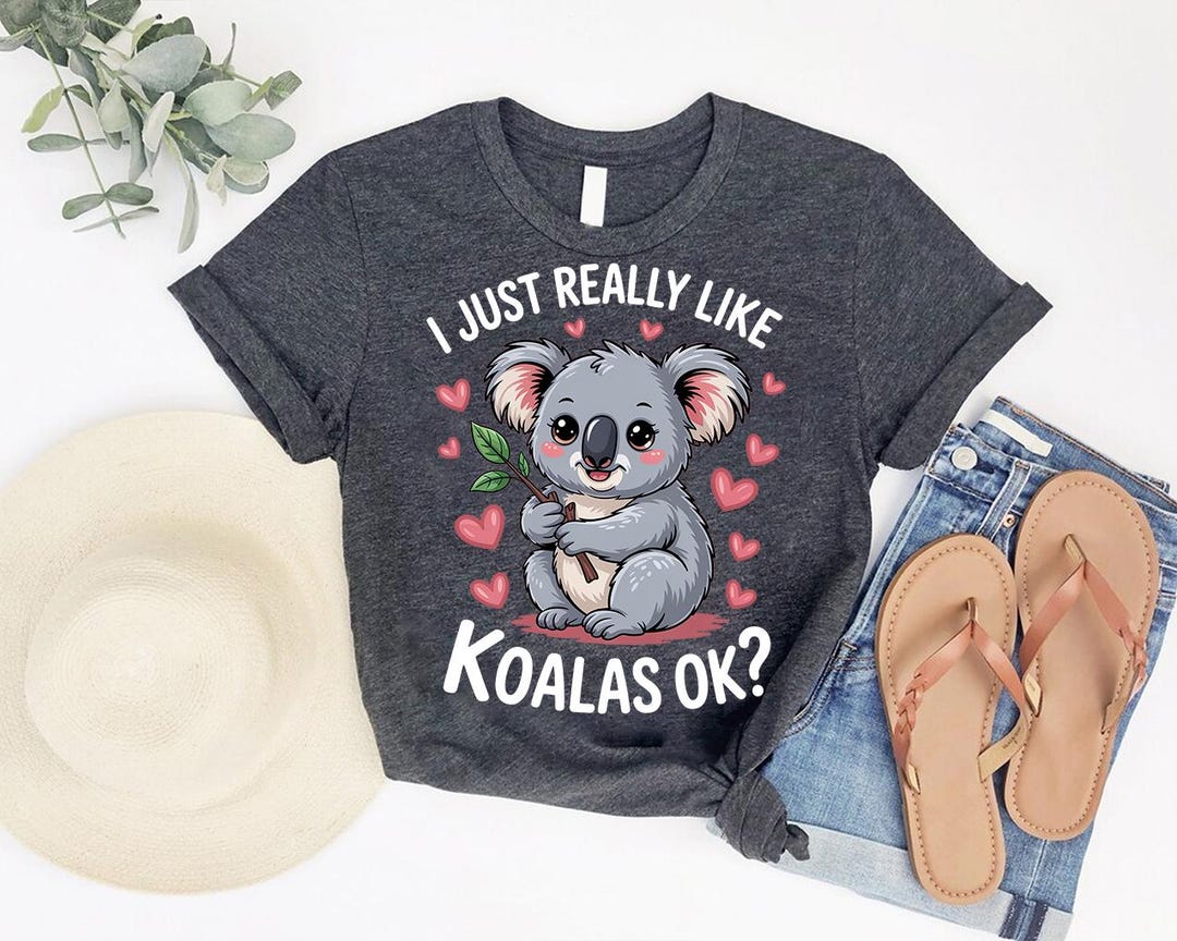I Just Really Like Koalas OK? - Cute Koala Love Graphic Tee - Animal ...