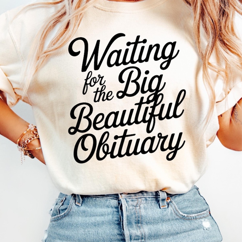 Waiting for the Big Beautiful Obituary - Etsy