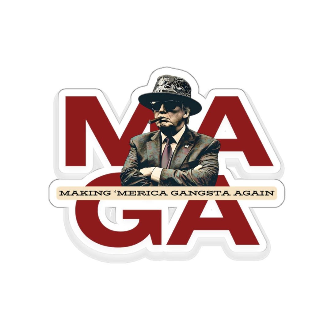 MAGA Trump Gangsta, Trumpster Fan, Republican Party Kiss-cut Stickers ...