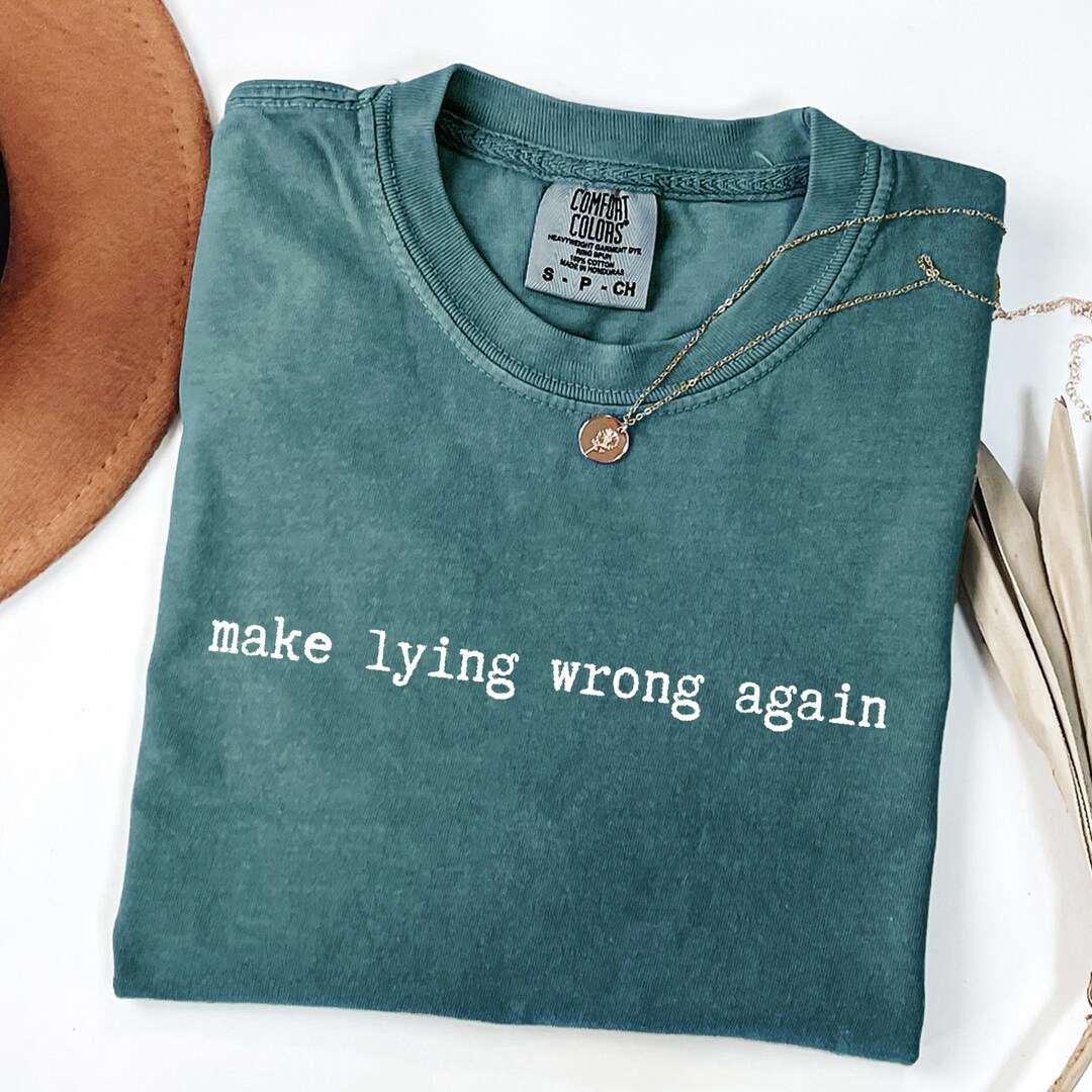 Comfort Colors® Make Lying Wrong Again Shirt, Political Statement Tee ...