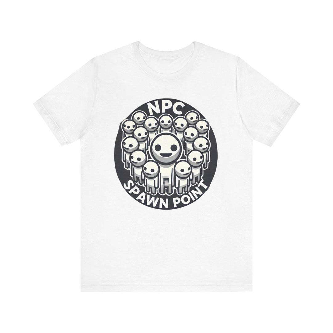 Funny Satyrical Meme NPC Spawn Point Unisex Tee, Gamer Gift, Sarcastic ...