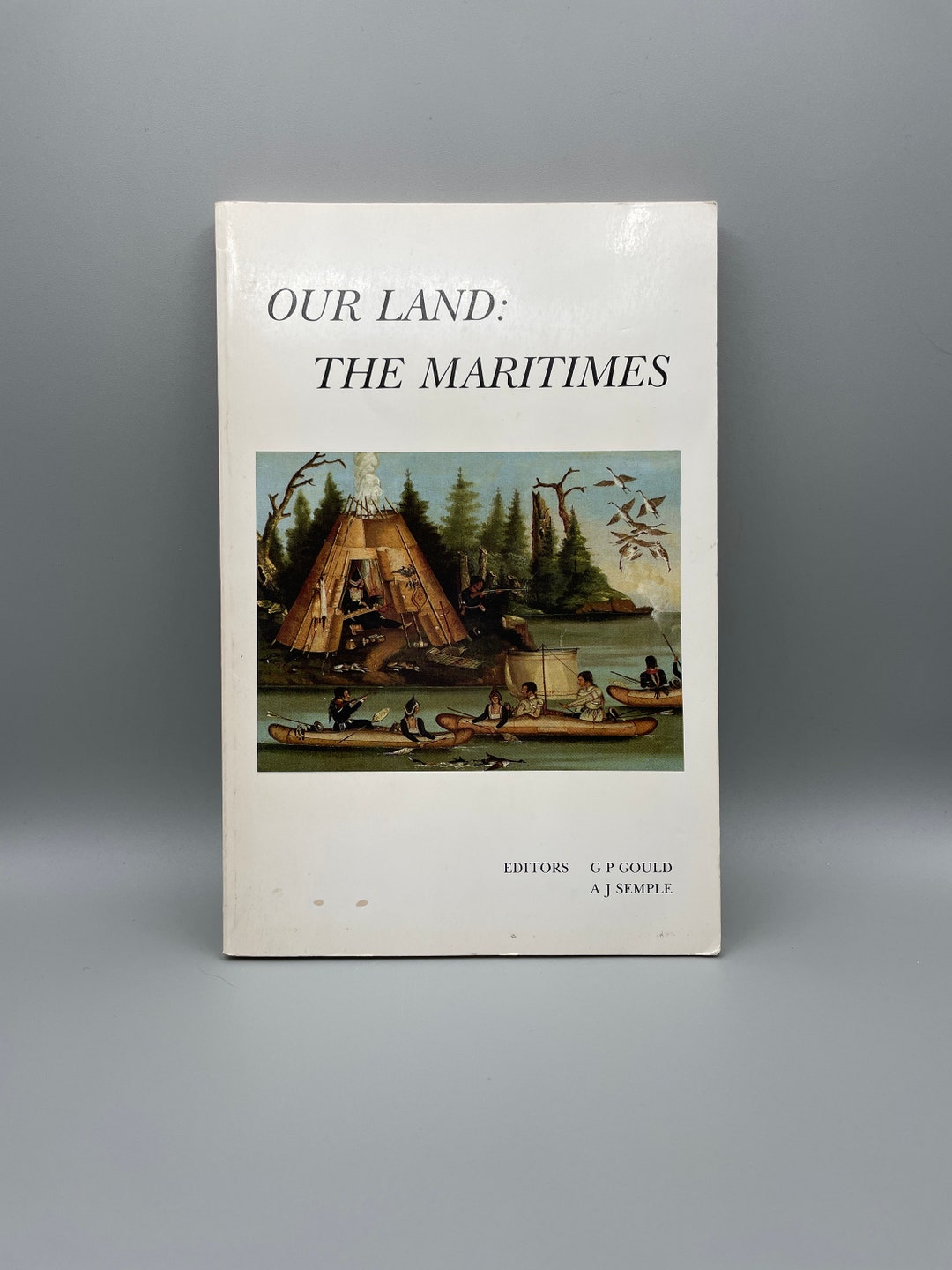 Our Land: the Maritimes Book Editors GP Gould and AJ Semple Published ...