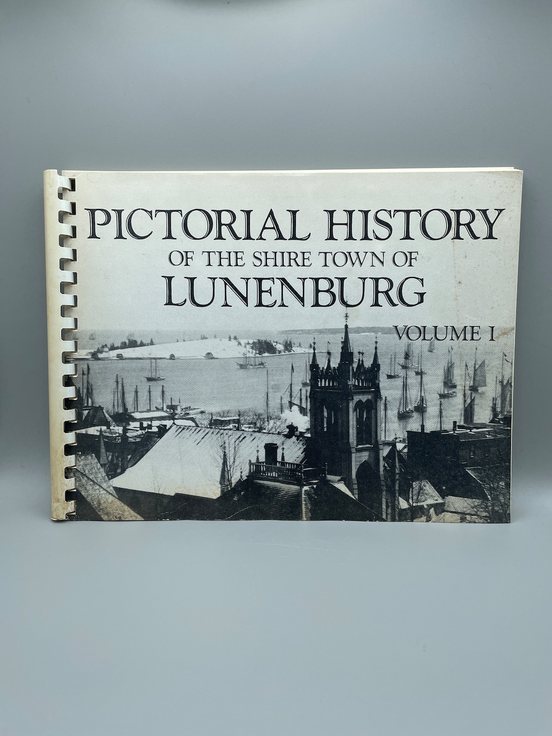 Pictorial History of the Shire Town of Lunenburg Volume I Nova Scotia ...