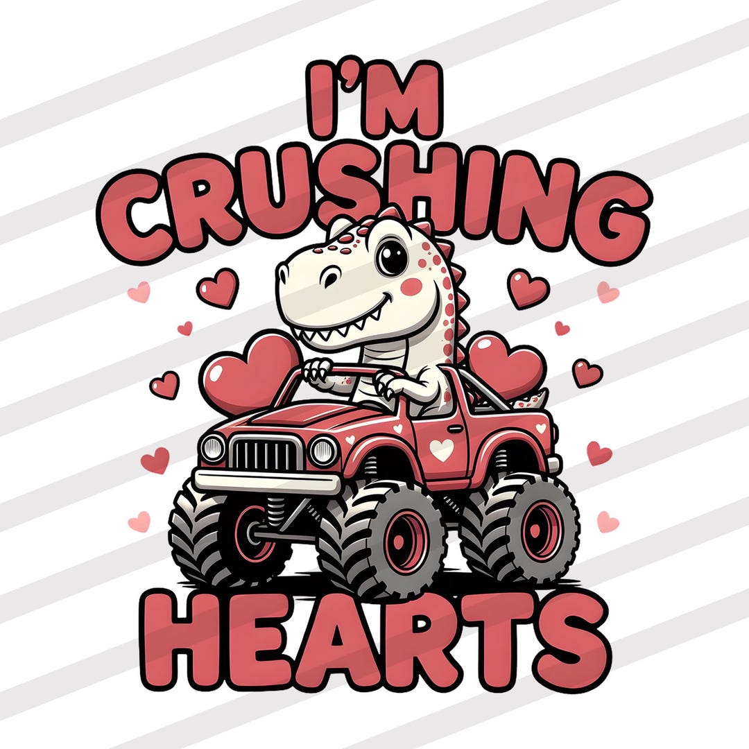 I’m Crushing Hearts PNG | Dinosaur Monster Truck Design Sublimation for ...