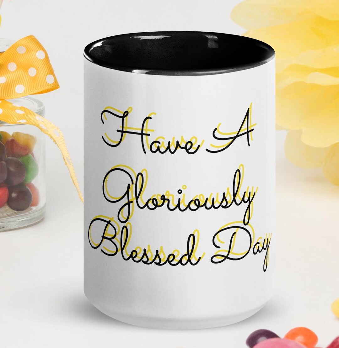 Have A Gloriously Blessed Day Ceramic Mug With Color Inside - Etsy