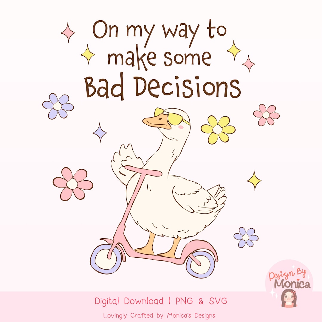 On My Way to Make Some Bad Decisions PNG SVG | Funny Goose Meme | Silly ...