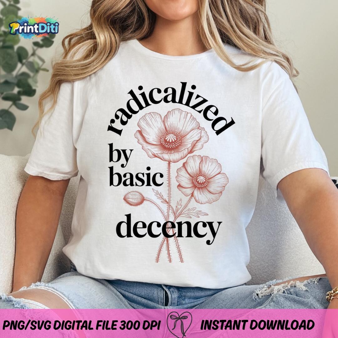 Radicalized by Basic Decency SVG PNG – Feminist Floral Quote Design ...