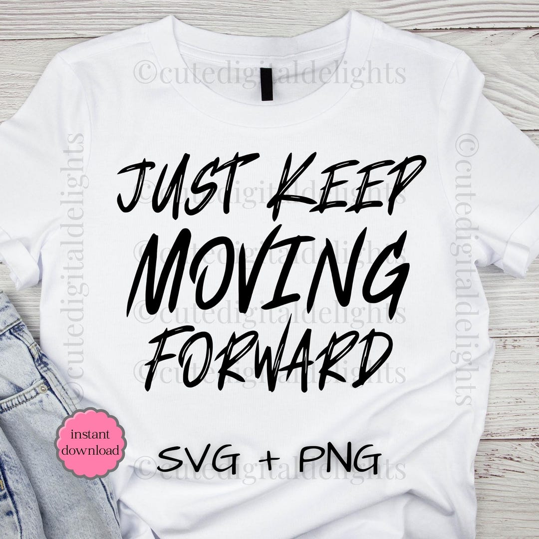 Just Keep Moving Forward SVG Digital Downloads Svg, Png 300 DPI - Etsy