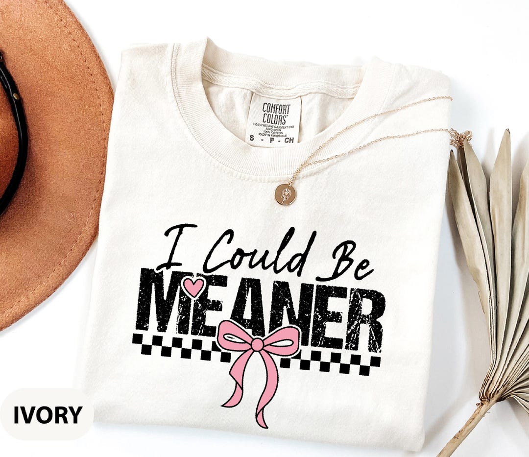 Comfort Colors I Could Be Meaner Shirt, Coquette Aesthetic Tee, Funny ...