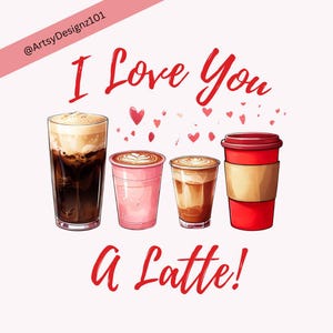 I Love You a Latte PNG, Cute Valentine's Day Coffee Design, Romantic ...