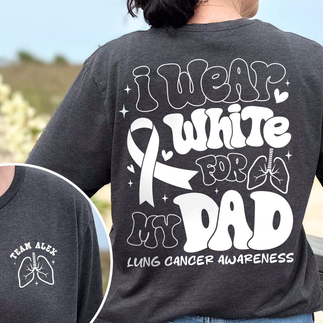I Wear White for My Dad, Lung Cancer Awareness, White Ribbon Shirt, in ...