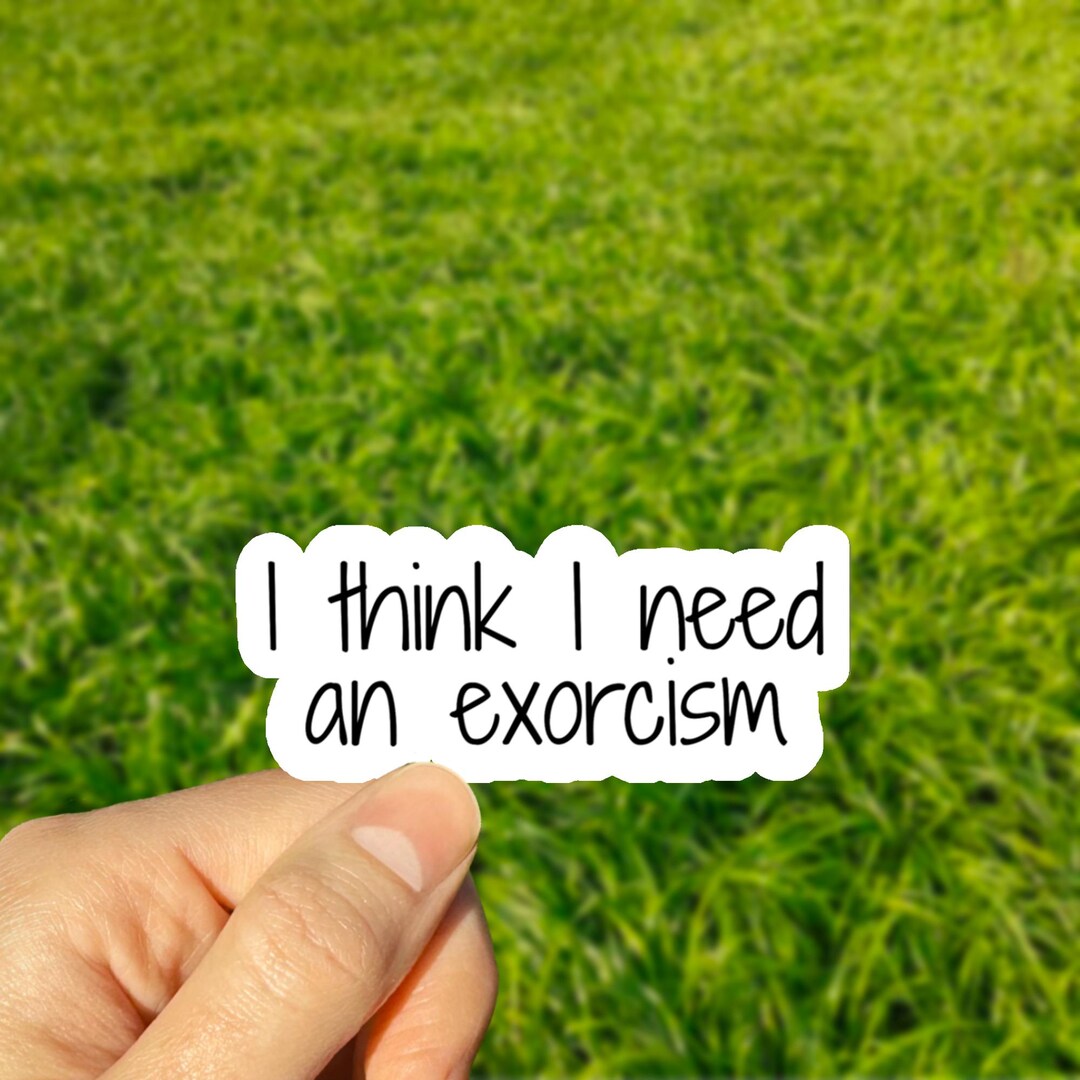 I Think I Need an Exorcism Sticker, Funny Mental Health Sticker ...