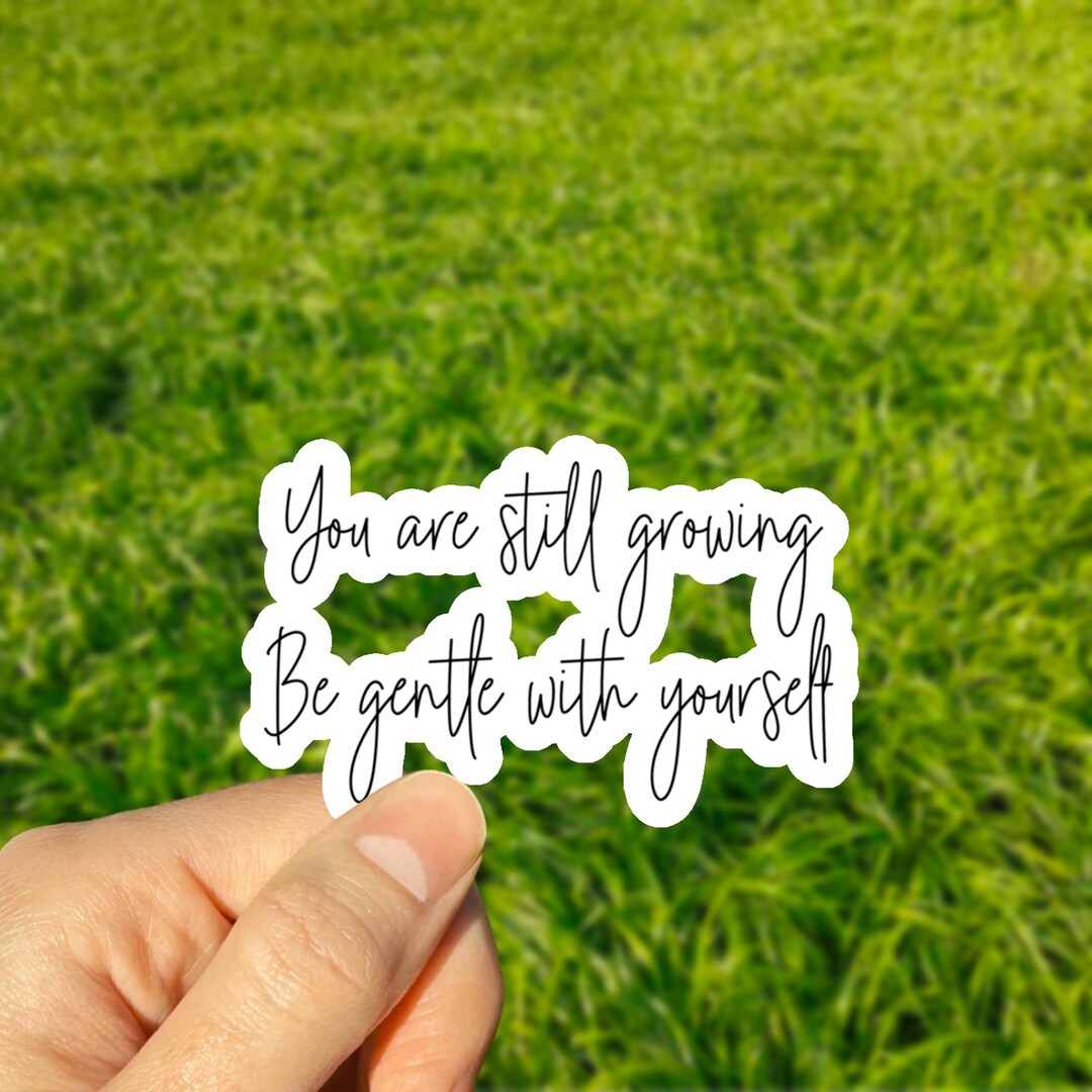 You Are Still Growing Sticker, Positive Affirmation Sticker, Uplifting ...