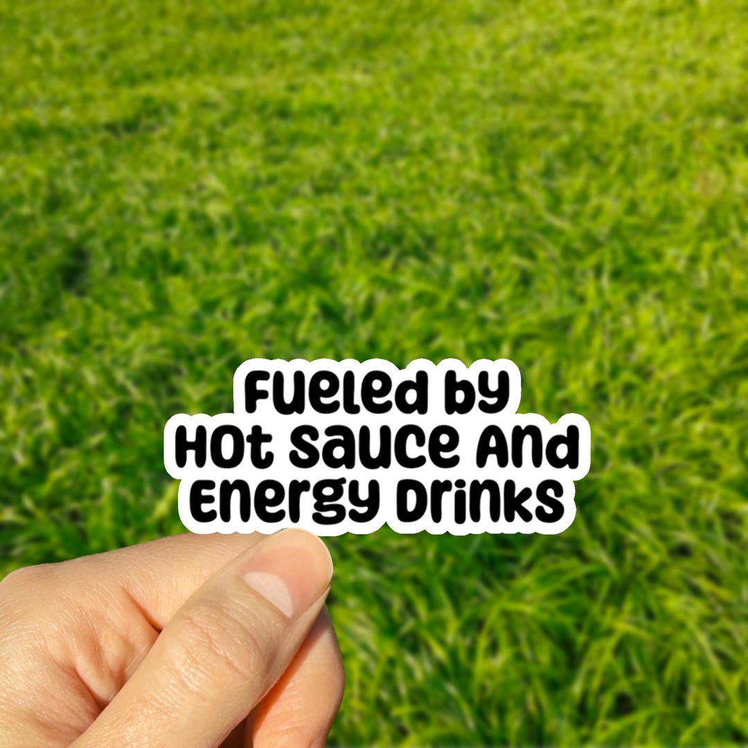 Fueled by Hot Sauce and Energy Drinks Sticker, Funny Hot Sauce Sticker ...