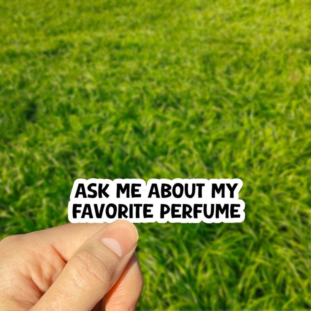 Ask Me About My Favorite Perfume Sticker, Funny Perfume Sticker ...