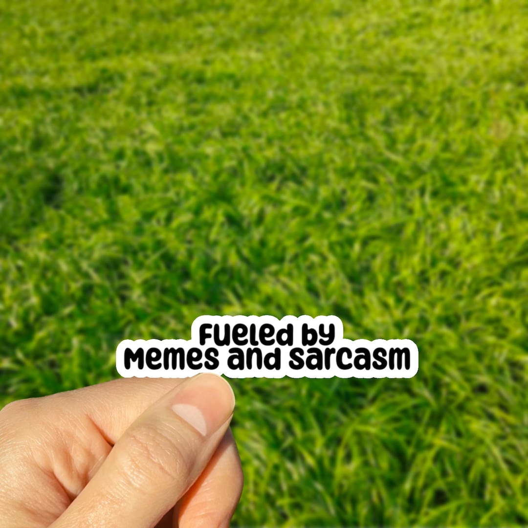 Fueled by Memes and Sarcasm Sticker, Funny Meme Sticker, Sarcastic ...