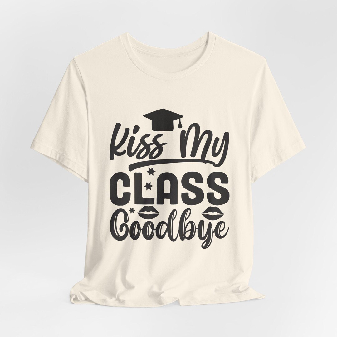Kiss My CLASS Goodbye Graduation 2025 Gift Unisex Tee, Shirt, Top ...