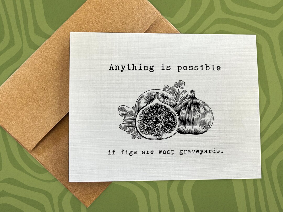 Funny Card / Anything is Possible If Figs Are Wasp Graveyards / Snarky ...