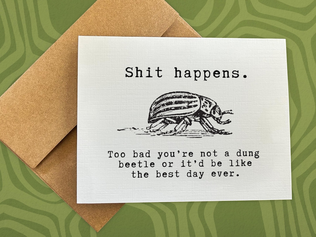 Sympathy Card / Sh*t Happens. Too Bad You're Not a Dung Beetle / Feel ...